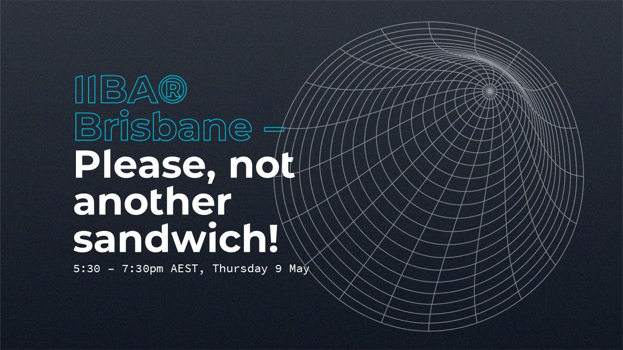IIBA® Brisbane – Please, not another sandwich! | Talent International